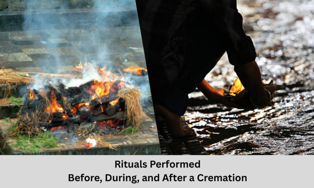 Important Rituals Performed Before, During, and After a Cremation