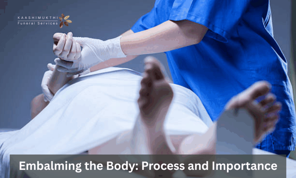 Embalming the Body: Process and Importance - Kaashimukthi